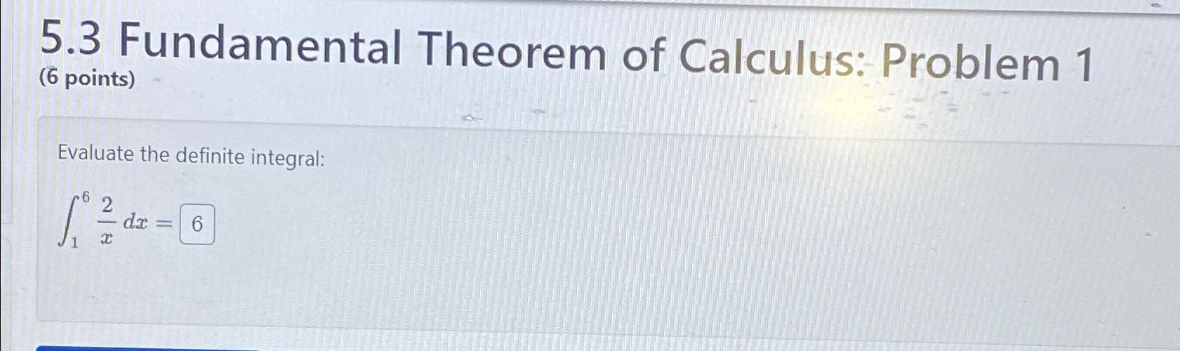 Solved 5.3 ﻿Fundamental Theorem of Calculus: Problem 1 ( 6 | Chegg.com