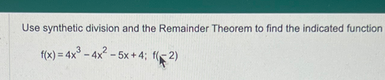 Solved Use synthetic division and the Remainder Theorem to | Chegg.com