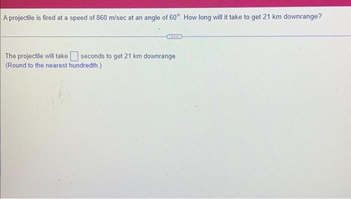 Solved A Projectile Is Fired At A Speed Of 860 M Sec At An