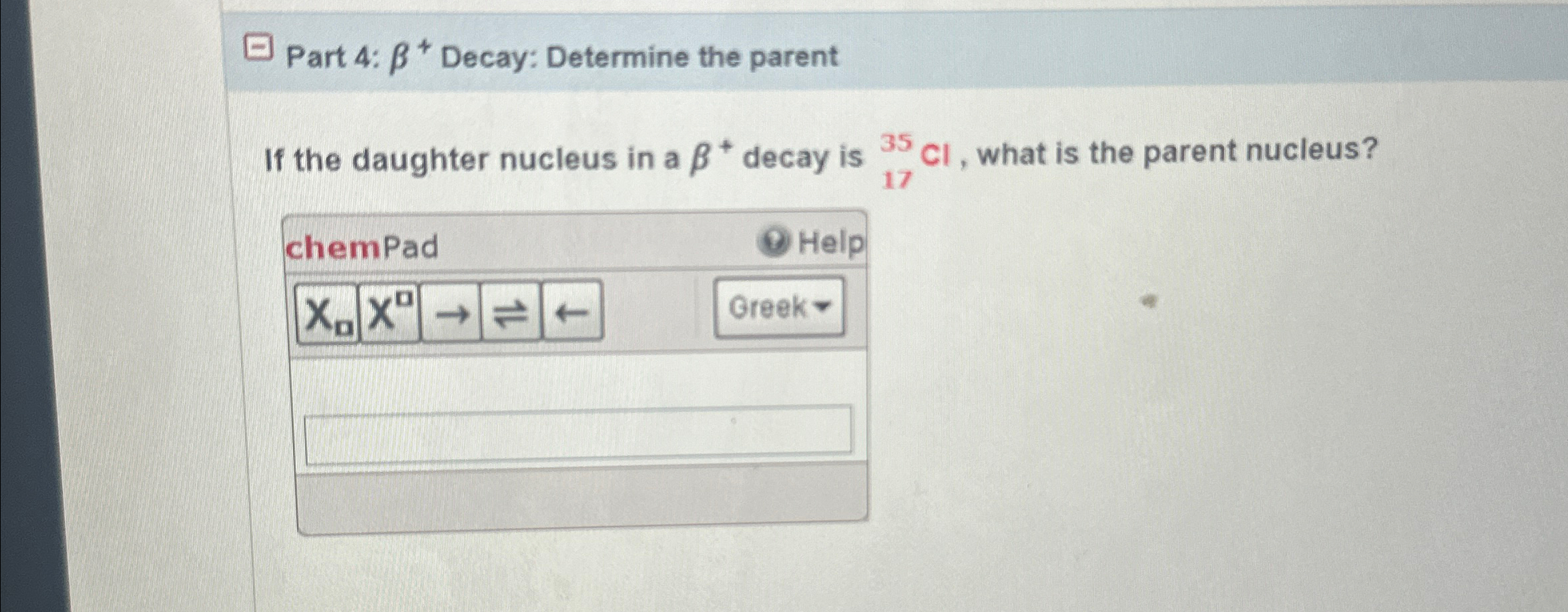 Solved Part 4: β+Decay: Determine the parentIf the daughter | Chegg.com