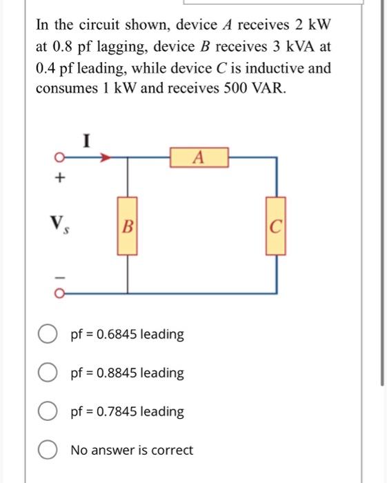 Solved In the circuit shown, device A receives 2 kW at 0.8pf | Chegg.com