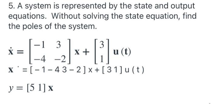 Solved 5. A system is represented by the state and output | Chegg.com