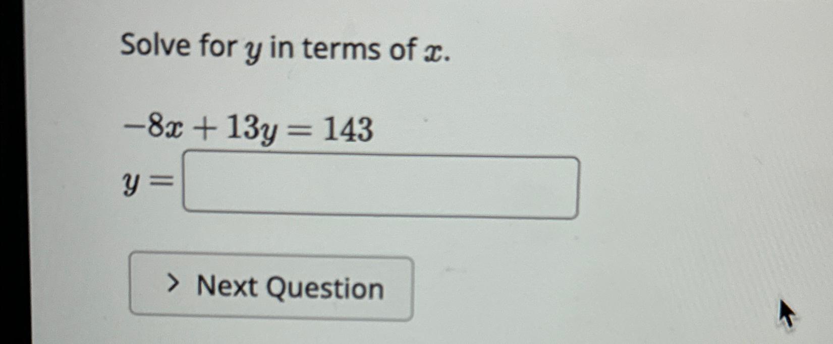 Solved Solve for y ﻿in terms of x.-8x+13y=143y= | Chegg.com