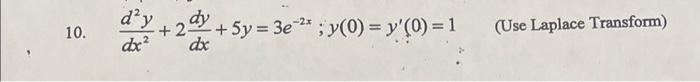 Solved 10. dx2d2y+2dxdy+5y=3e−2x;y(0)=y′(0)=1 (Use Laplace | Chegg.com Solved 10. dx2d2y+2dxdy+5y=3e−2x;y(0)=y′(0)=1 (Use Laplace | Chegg.com