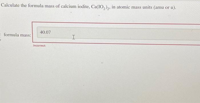 Solved Calculate the formula mass of calcium iodite, | Chegg.com