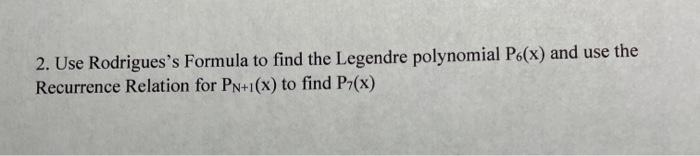 Solved 2. Use Rodrigues's Formula to find the Legendre | Chegg.com Solved 2. Use Rodrigues's Formula to find the Legendre | Chegg.com