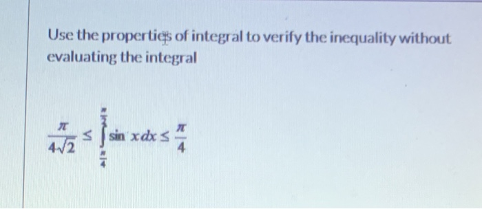 Solved Use the properties of integral to verify the | Chegg.com