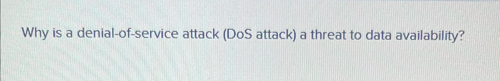 Solved Why is a denial-of-service attack (DoS attack) ﻿a | Chegg.com