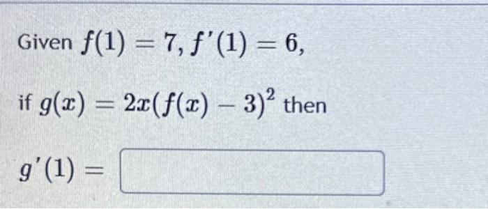 Solved iven f(1)=7,f′(1)=6 g(x)=2x(f(x)−3)2Given | Chegg.com
