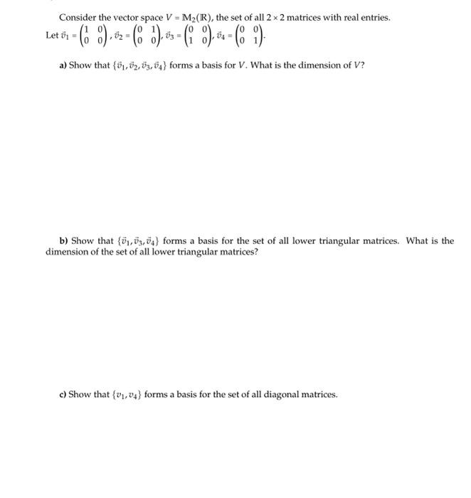 Solved Consider the vector space V=M2(R), the set of all 2×2 | Chegg.com