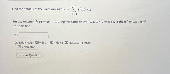 Solved Find the value V of the Riemann sum V=∑k=1nf(ck)Δxk | Chegg.com