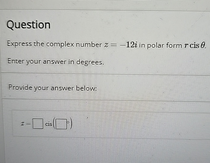 Solved QuestionExpress the complex number z=-12i ﻿in polar | Chegg.com