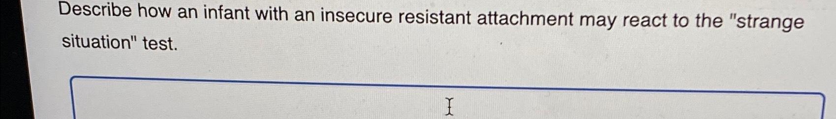 Solved Describe how an infant with an insecure resistant | Chegg.com
