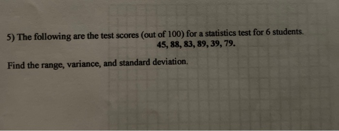 Solved 5) The following are the test scores (out of 100) for | Chegg.com