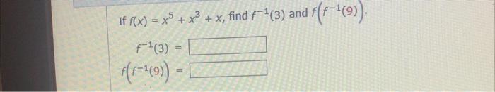 Solved If f(x)=x5+x3+x, find f−1(3) and f(f−1(9)) | Chegg.com