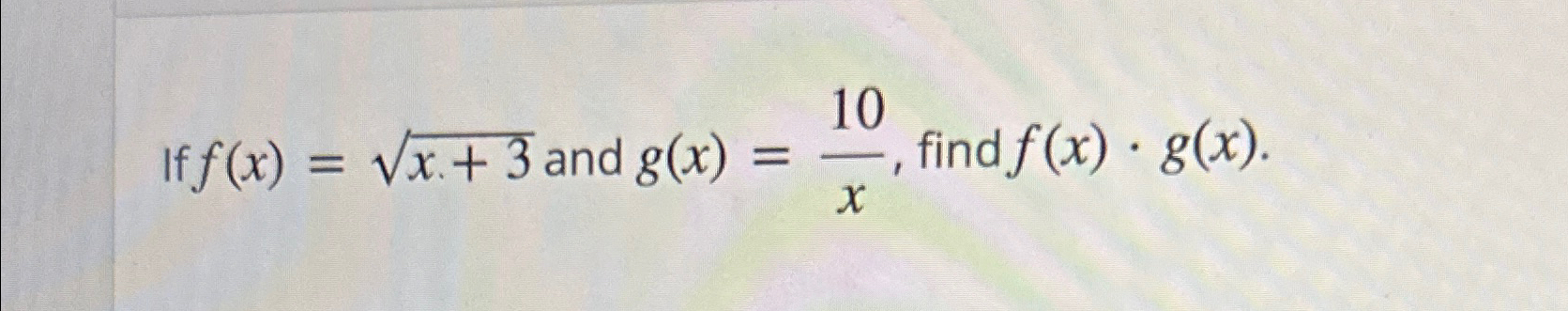 Solved If f(x)=x+32 ﻿and g(x)=10x, ﻿find f(x)*g(x). | Chegg.com