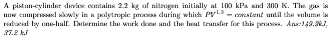 Solved A piston-cylinder device contains 2.2kg ﻿of nitrogen | Chegg.com
