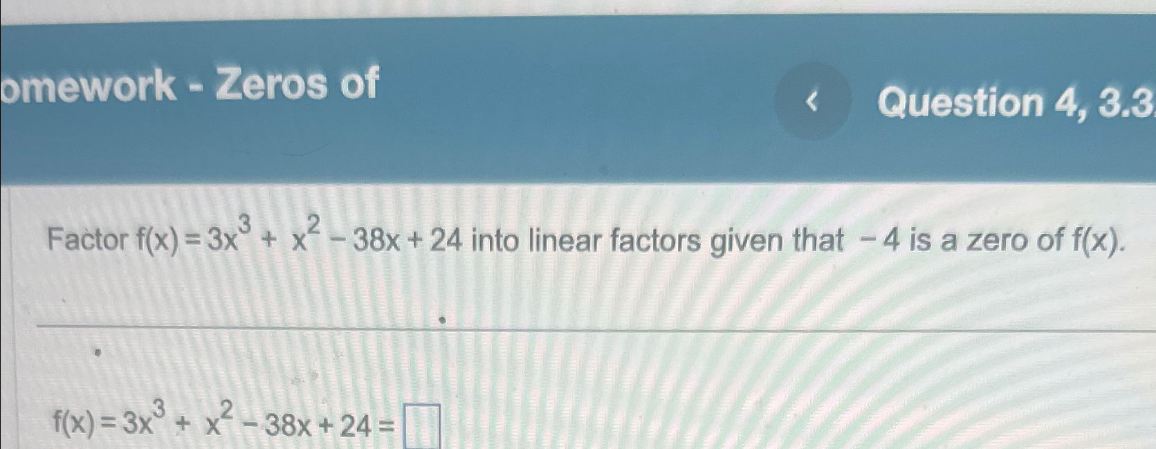 Solved omework - ﻿Zeros ofQuestion 4, 3.3Factor | Chegg.com