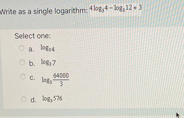Solved Vrite as a single logarithm: 4log34−log312+3 Select | Chegg.com