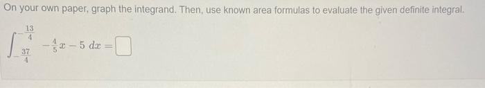 Solved On your own paper, graph the integrand. Then, use | Chegg.com