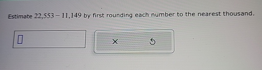 Solved Estimate 22,553–11,149 ﻿by first rounding each number | Chegg.com
