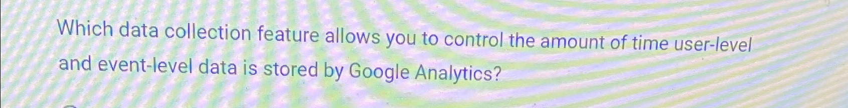 Solved Which data collection feature allows you to control | Chegg.com