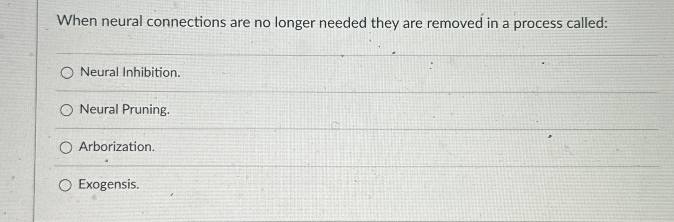 Solved When neural connections are no longer needed they are | Chegg.com
