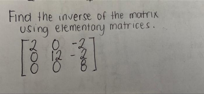 Solved Find the inverse of the matrix using elementary | Chegg.com