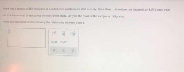Solved There was a sample of 250 milligrams of a radioactive | Chegg.com