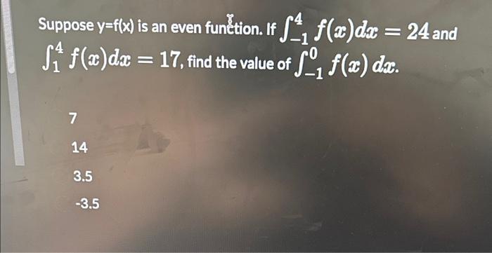 Solved Suppose y=f(x) is an even function. If ∫−14f(x)dx=24 | Chegg.com