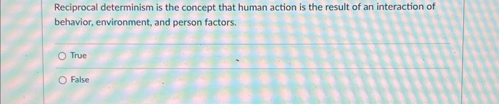Solved Reciprocal determinism is the concept that human | Chegg.com