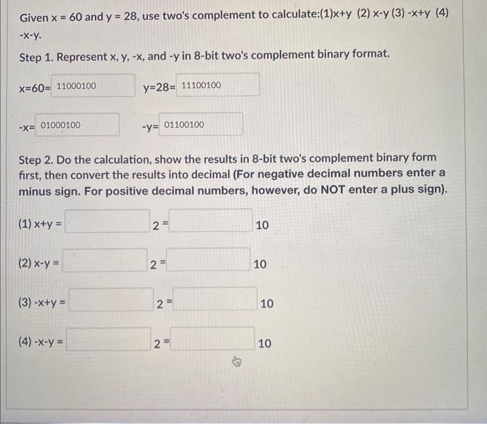 Solved Given x=60 and y=28, use two's complement to | Chegg.com