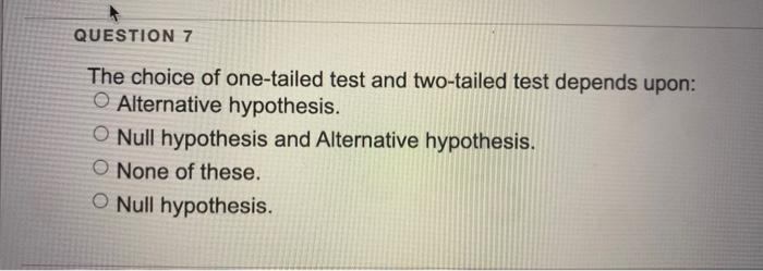 Solved The Choice Of One Tailed Test And Two Tailed Test