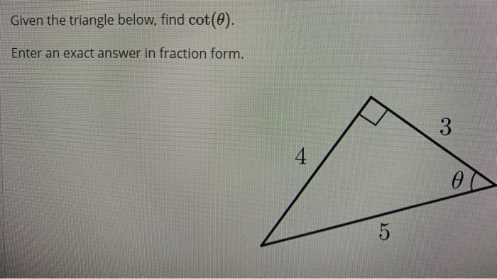 Solved Given the triangle below, find cot(0). Enter an exact | Chegg.com