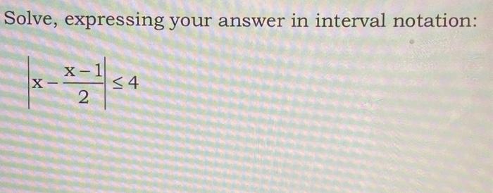 Solved Solve, expressing your answer in interval notation: | Chegg.com