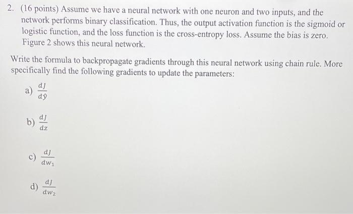 Solved 2. (16 points) Assume we have a neural network with | Chegg.com