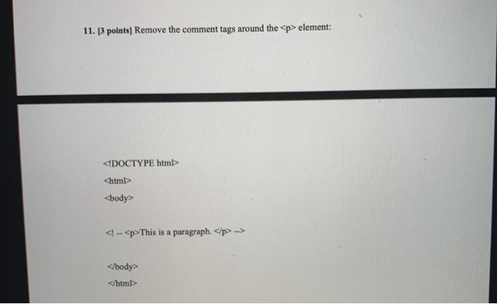 Solved 11. 13 points) Remove the comment tags around the | Chegg.com
