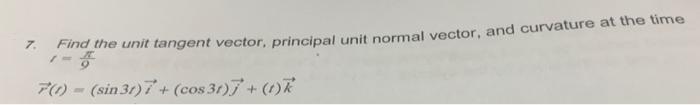 Solved 7. Find the unit tangent vector, principal unit | Chegg.com
