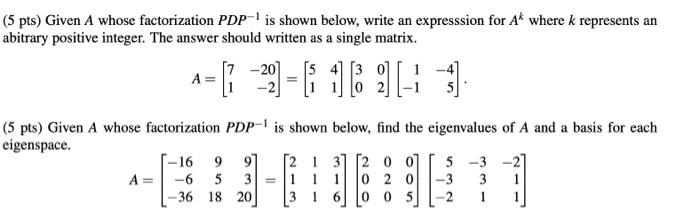 Solved (5 pts) Given A whose factorization PDP-1 is shown | Chegg.com