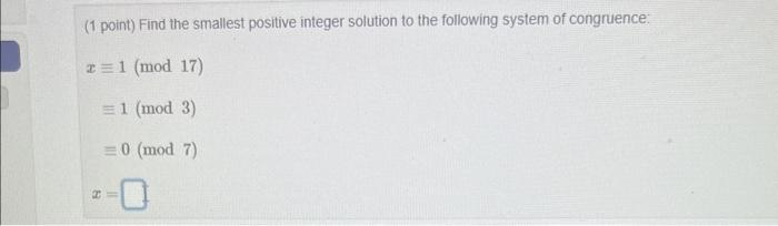 Solved (1 point) Find the smallest positive integer solution | Chegg.com