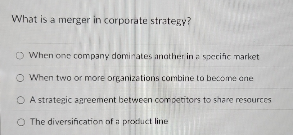 Solved What is a merger in corporate strategy?When one | Chegg.com