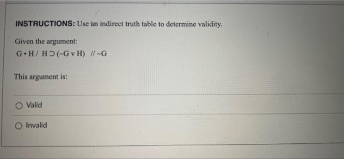 INSTRUCTIONS: Use an indirect truth table to | Chegg.com