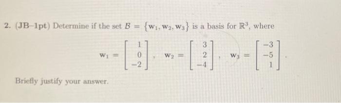 Solved (JB-1pt) Determine if the set B={w1,w2,w3} is a basis | Chegg.com