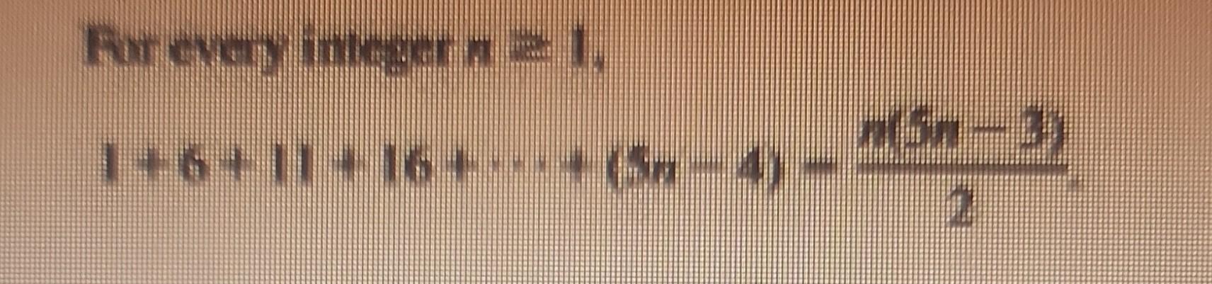 Solved For every integer n≥1. 1+6+11+16+⋯+(5n−4)−2n(6n−3) | Chegg.com