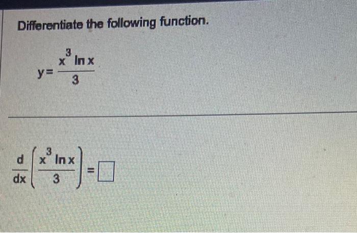 Solved Differentiate the following function. y=3x3lnx | Chegg.com