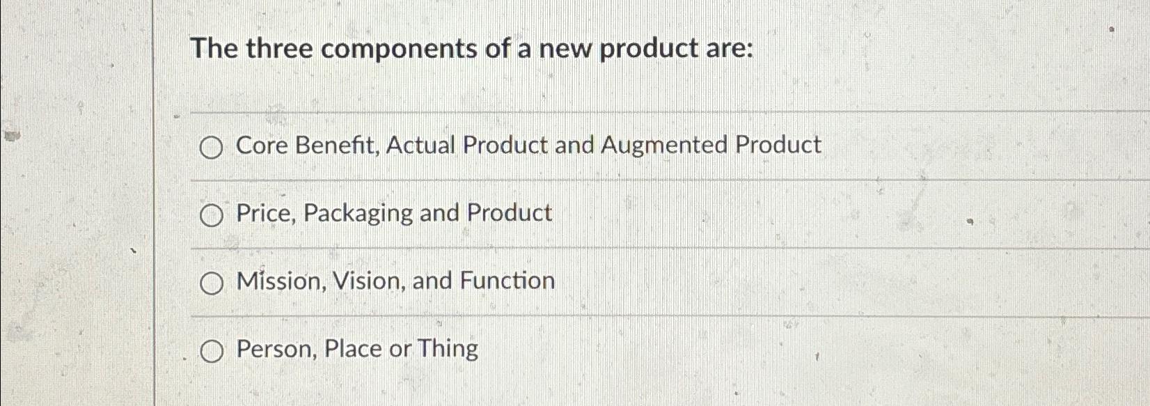 Solved The three components of a new product are:Core | Chegg.com