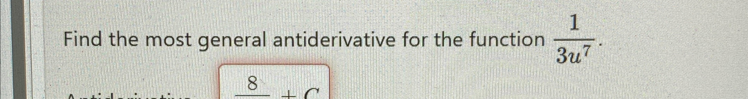 Solved Find the most general antiderivative for the function | Chegg.com