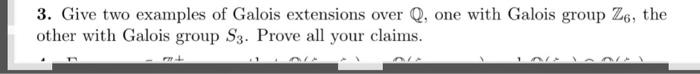 Solved 3. Give two examples of Galois extensions over Q, one | Chegg.com