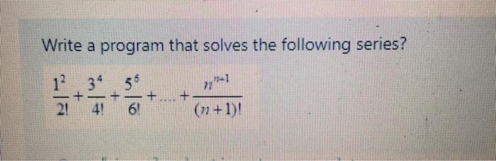 Solved Write a program that solves the following series? 7 | Chegg.com