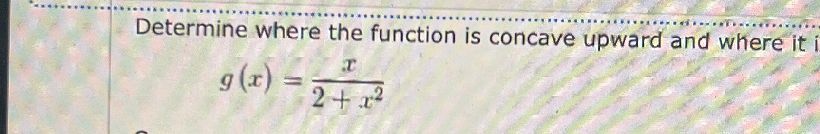 Solved Determine where the function is concave upward and | Chegg.com